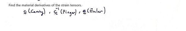 Solved Find the material derivatives of the strain tensors. | Chegg.com