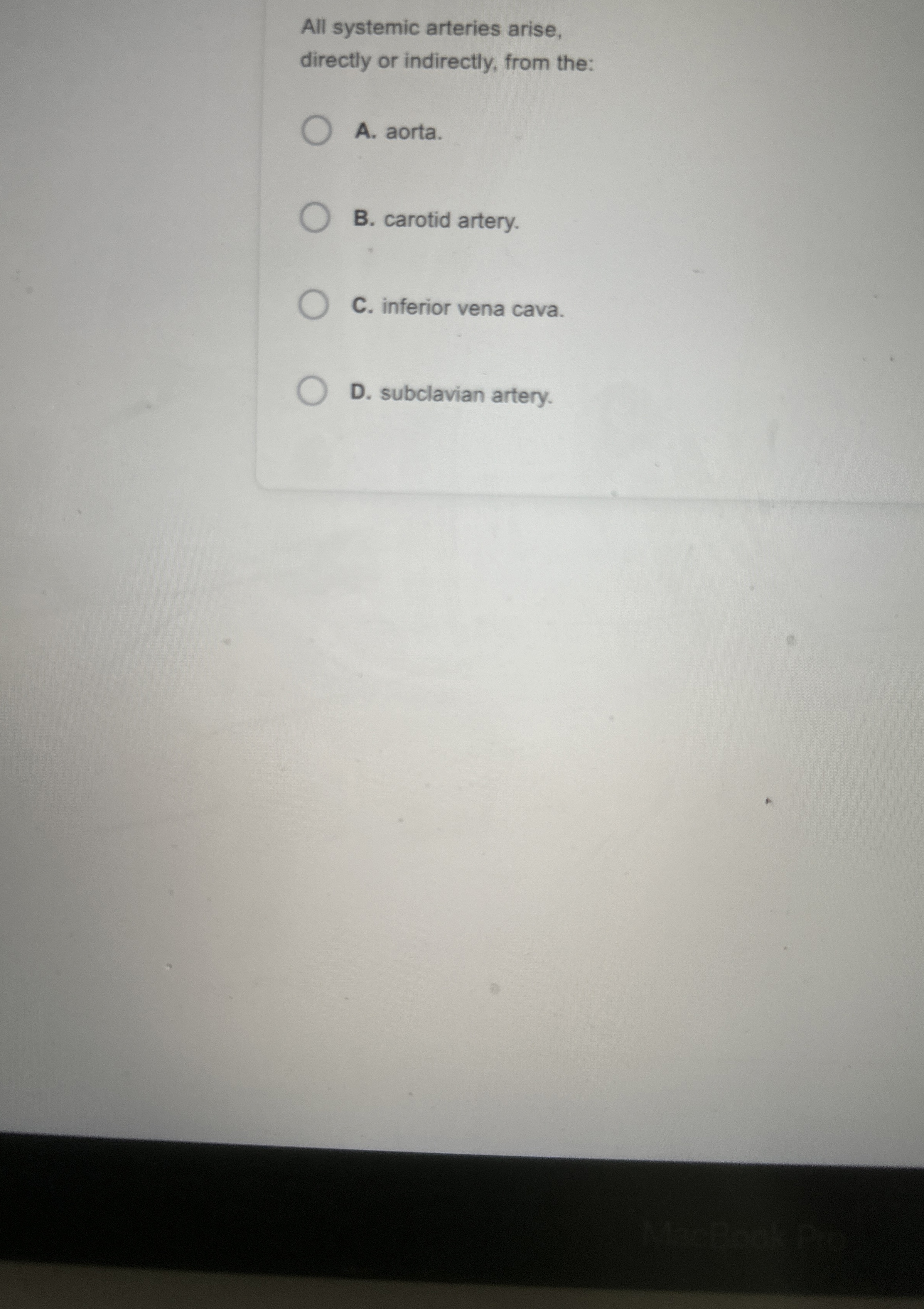 Solved All systemic arteries arise,directly or indirectly, | Chegg.com