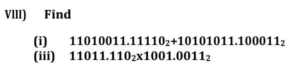Solved VIII) Find (i) (iii) 11010011.111102+10101011.1000112 | Chegg.com