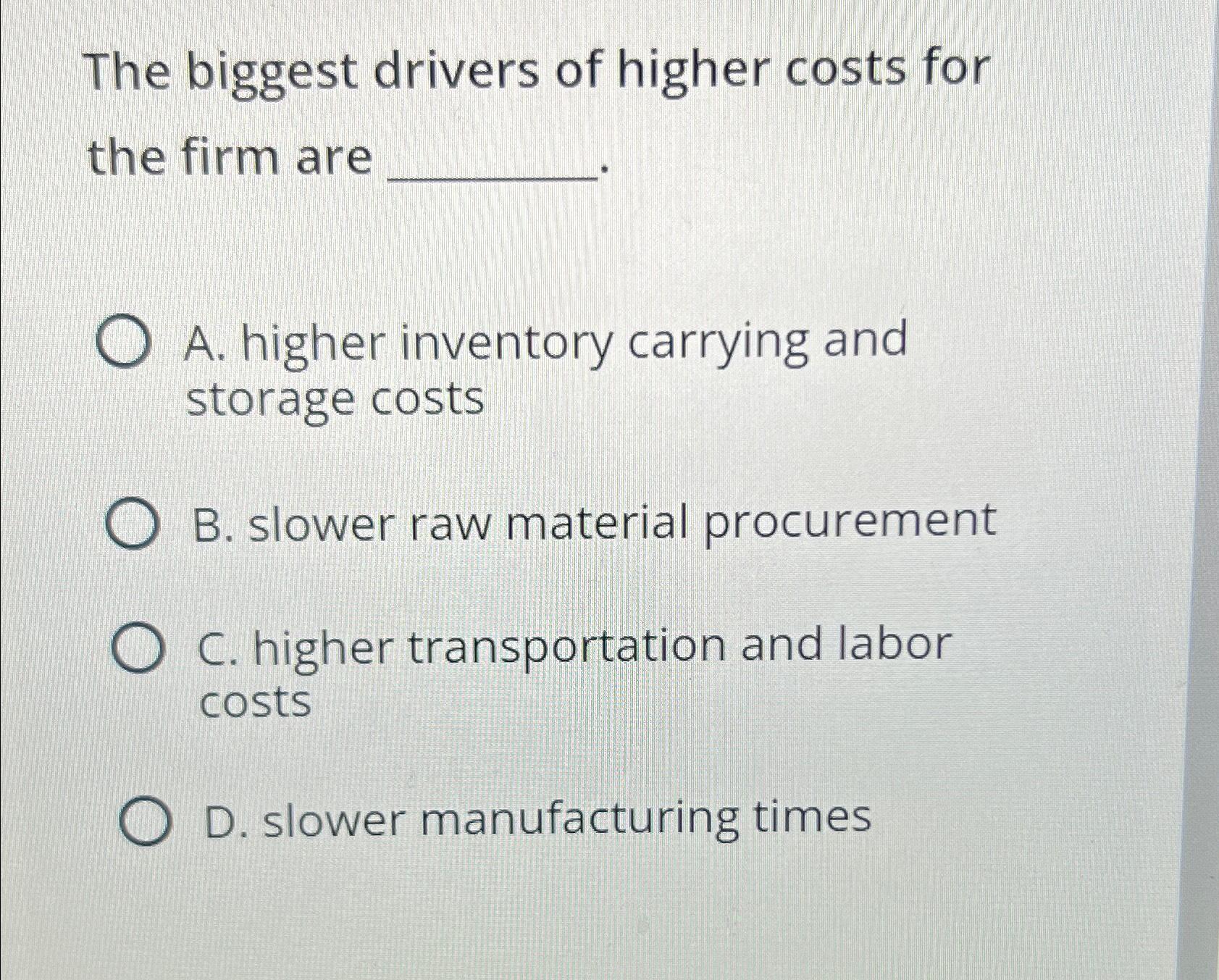 Solved The biggest drivers of higher costs for the firm | Chegg.com