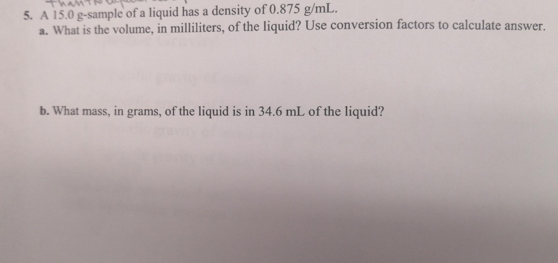 Solved 5. A 15.0 g-sample of a liquid has a density of 0.875 | Chegg.com