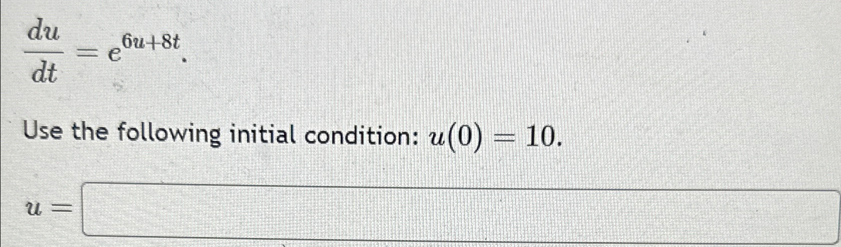 Solved dudt=e6u+8tUse the following initial condition: | Chegg.com