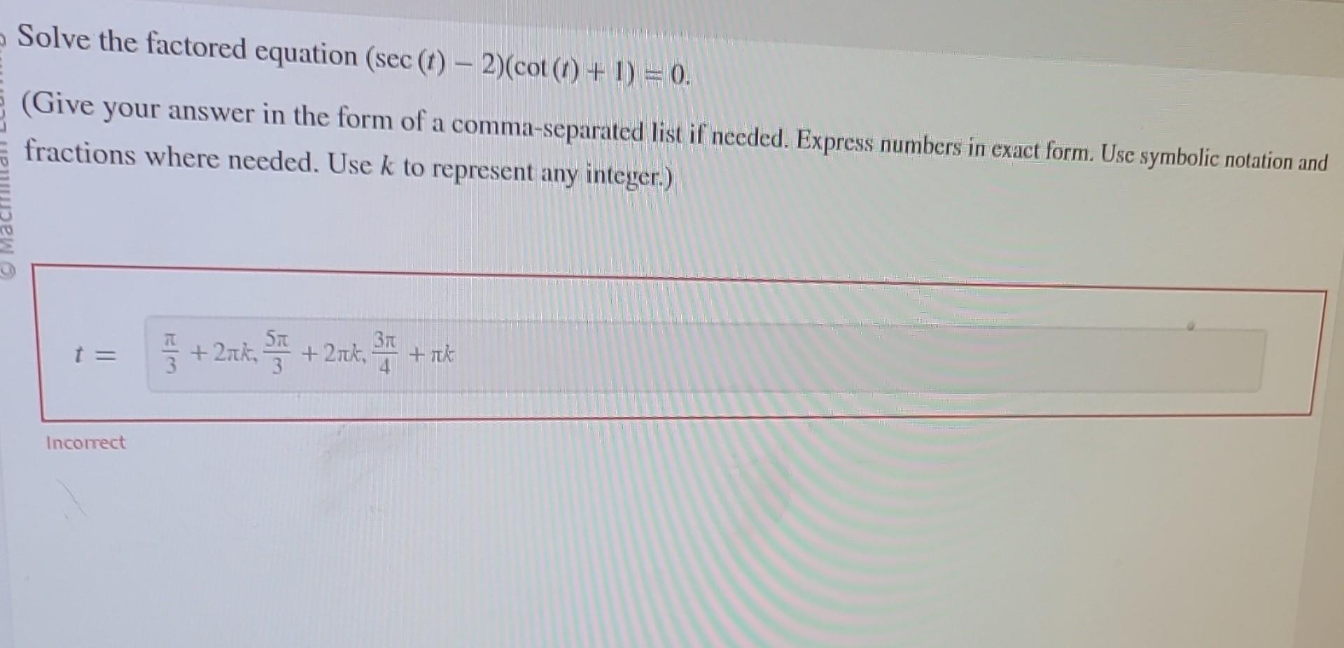 Solved Solve the factored equation (sec(t)−2)(cot(t)+1)=0. | Chegg.com