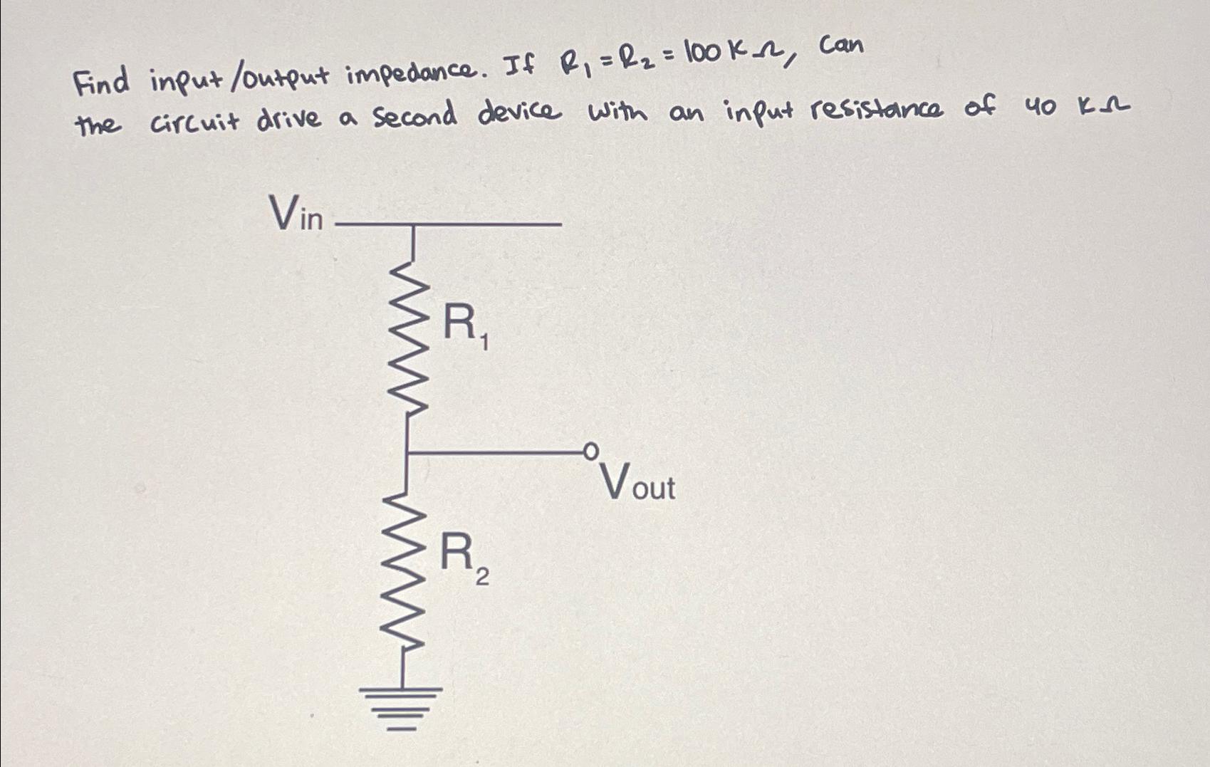 Find input/output impedance. If R1=R2=100KΩ, ﻿canthe | Chegg.com