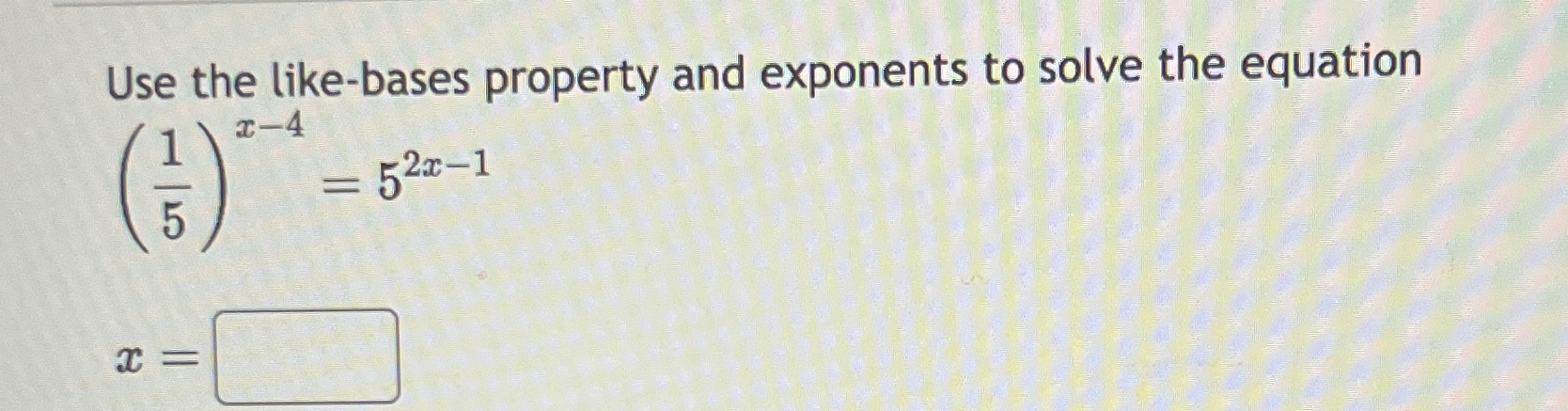 Solved Use the like-bases property and exponents to solve | Chegg.com