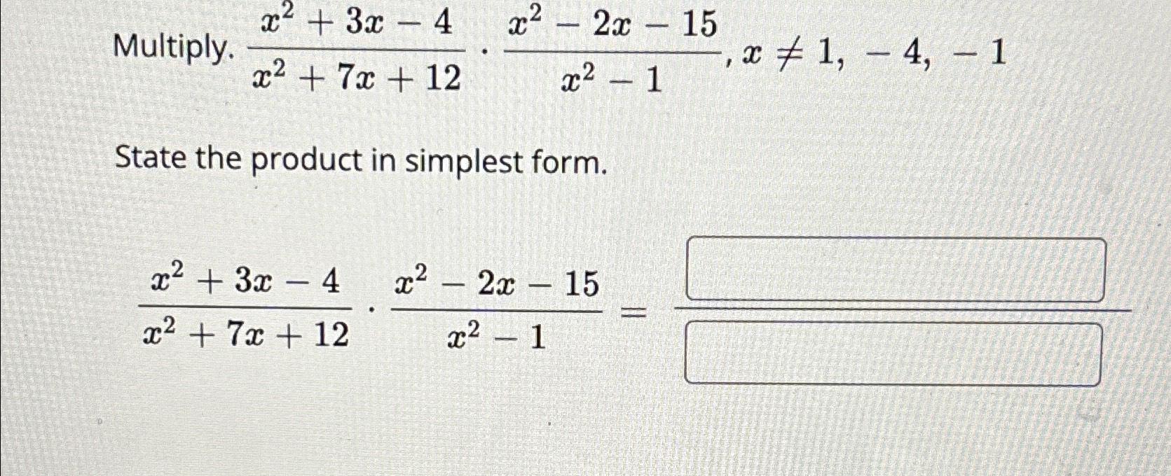 Solved Multiply. x2+3x-4x2+7x+12*x2-2x-15x2-1,x≠1,-4,-1State | Chegg.com