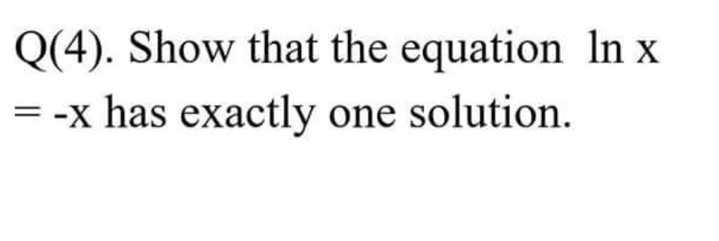 Solved Q(4). Show that the equation In x -x has exactly one | Chegg.com