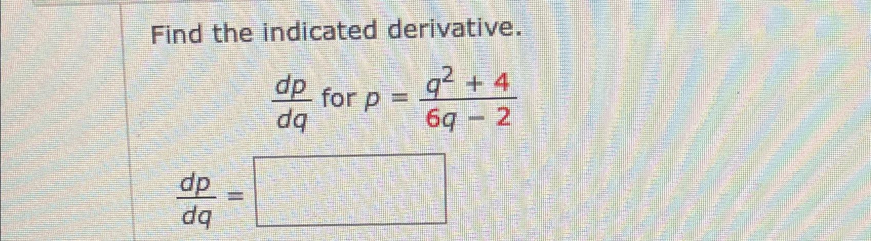 Solved Find the indicated derivative.dpdq ﻿for | Chegg.com