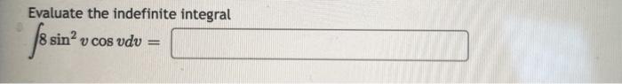 Solved Evaluate the indefinite integral sin? V cos vdv | Chegg.com