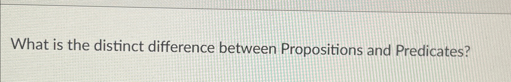 Solved What is the distinct difference between Propositions | Chegg.com