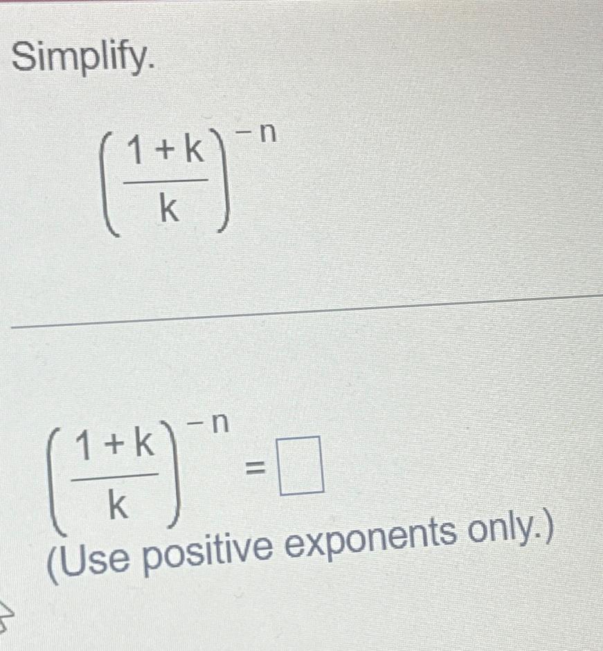Solved Simplify.(1+kk)-n(1+kk)-n=(Use positive exponents | Chegg.com