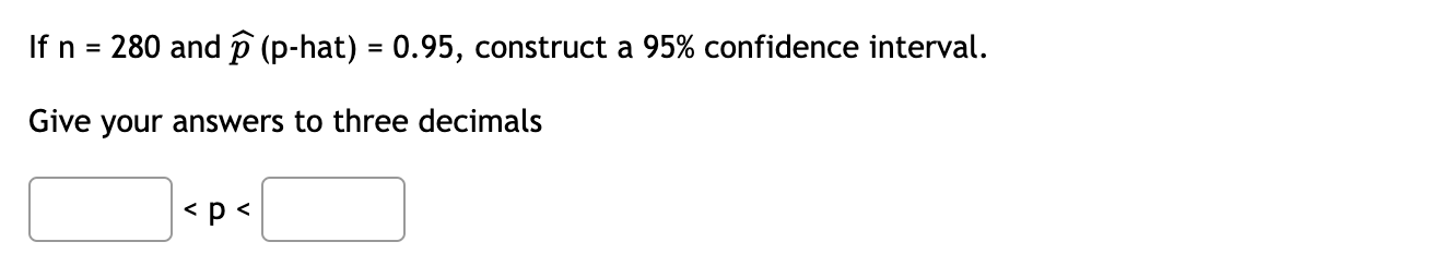 Solved If n=280 ﻿and widehat(p) (p-hat) =0.95, ﻿construct a | Chegg.com