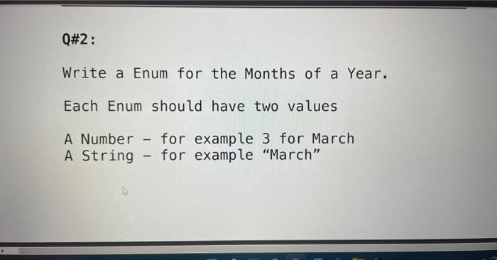 Solved Q#2 : Write a Enum for the Months of a Year. Each | Chegg.com