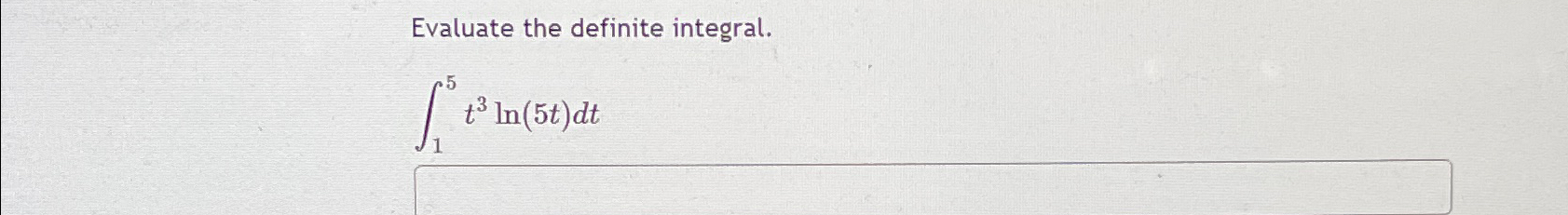Solved Evaluate the definite integral.∫15t3ln(5t)dt | Chegg.com