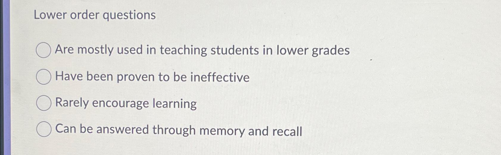Solved Lower order questionsAre mostly used in teaching | Chegg.com