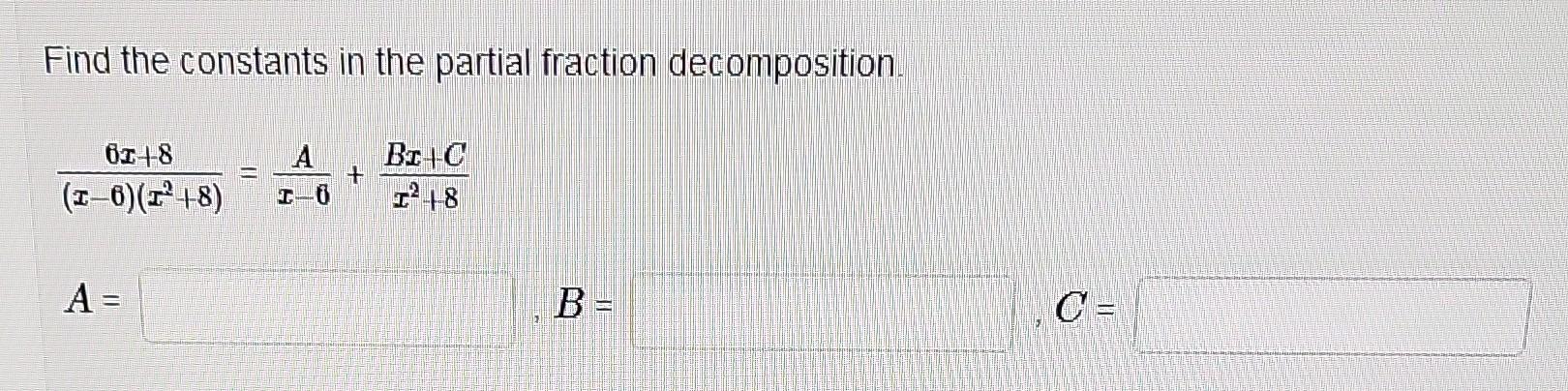 Solved Find the constants in the partial fraction | Chegg.com