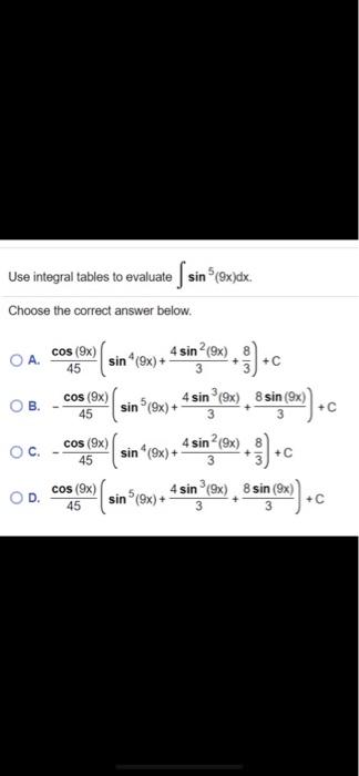 Solved Use integral tables to evaluate ſ sin ®(9x)dx. Choose | Chegg.com