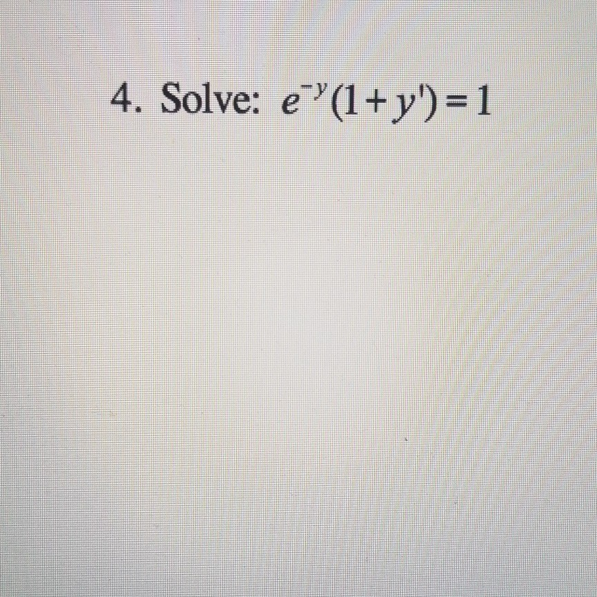 Solved 4. Solve: e '(1+y') = 1 | Chegg.com