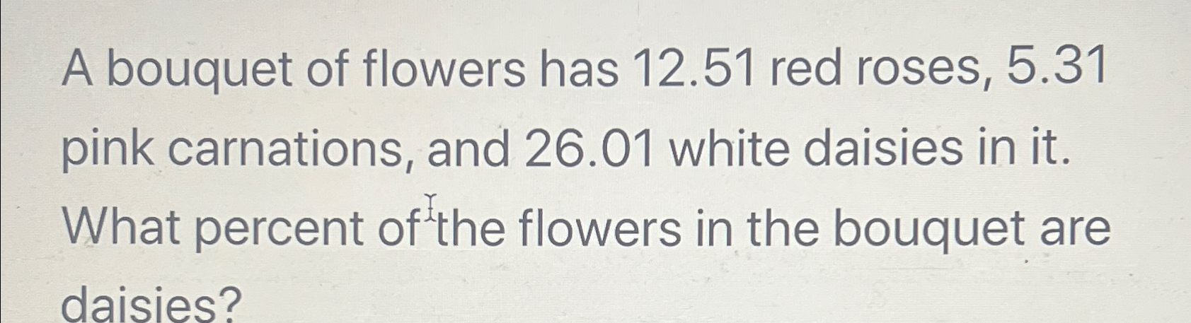 Solved A bouquet of flowers has 12.51 ﻿red roses, 5.31 ﻿pink | Chegg.com
