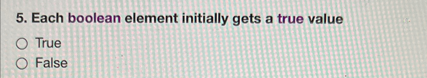 Solved Each boolean element initially gets a true | Chegg.com