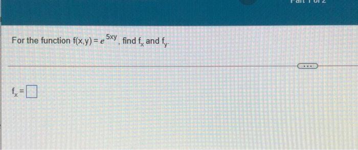 Solved For the function f(x,y) = e 5xy find f, and fy . | Chegg.com