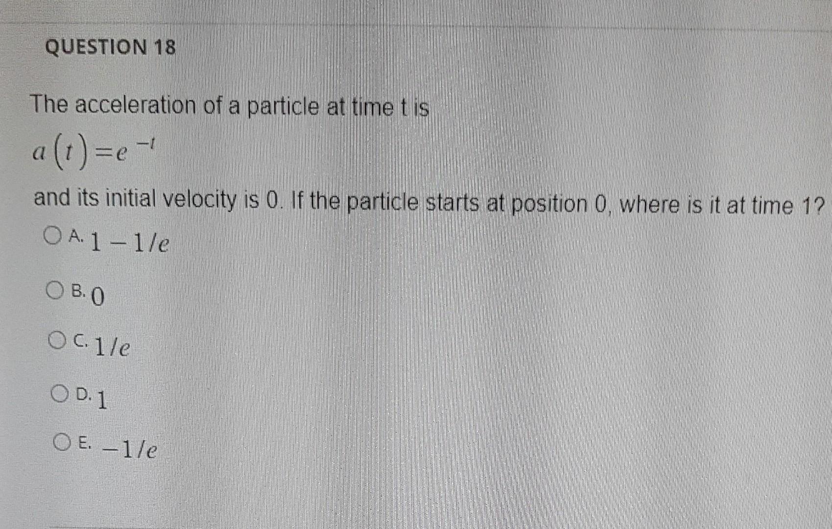 Solved The acceleration of a particle at time t is a(t)=e−t | Chegg.com
