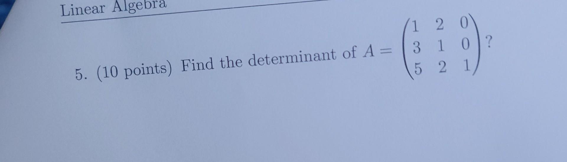 Solved 5. (10 points) Find the determinant of | Chegg.com