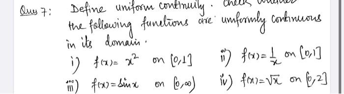 Solved Ques 7: Define uniform continuily. the following | Chegg.com