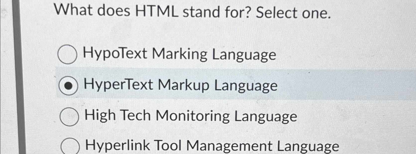 Solved What does HTML stand for? Select one.HypoText Marking | Chegg.com