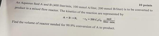 Solved An Aqueous feed A and B (400 liter/min, 100mmolA/ | Chegg.com