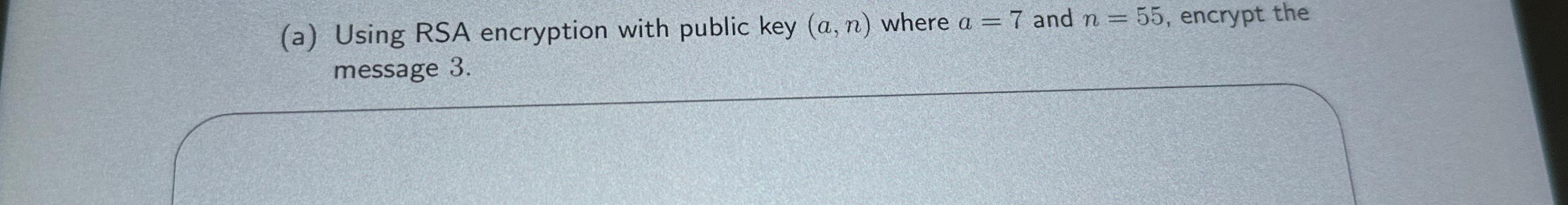 Solved (a) ﻿Using RSA encryption with public key (a,n) | Chegg.com