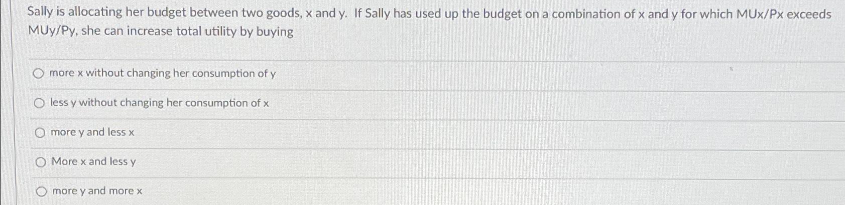 Solved Sally is allocating her budget between two goods, x | Chegg.com