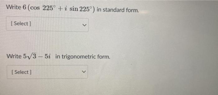 Solved Write 6 (cos 225° + i sin 225°) in standard form. [ | Chegg.com