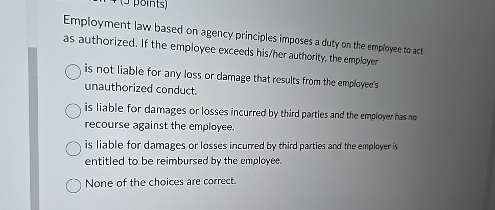 Solved Employment law based on agency principles imposes a | Chegg.com