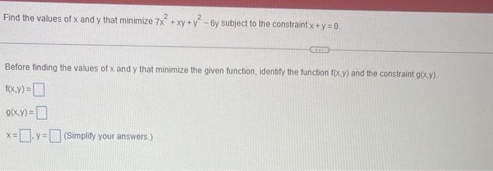 Solved Find the values of x and y that minimize 7x2+xy+y2−6y | Chegg.com