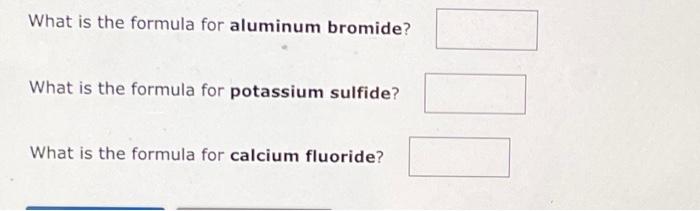 Solved What is the formula for aluminum bromide? What is the | Chegg.com