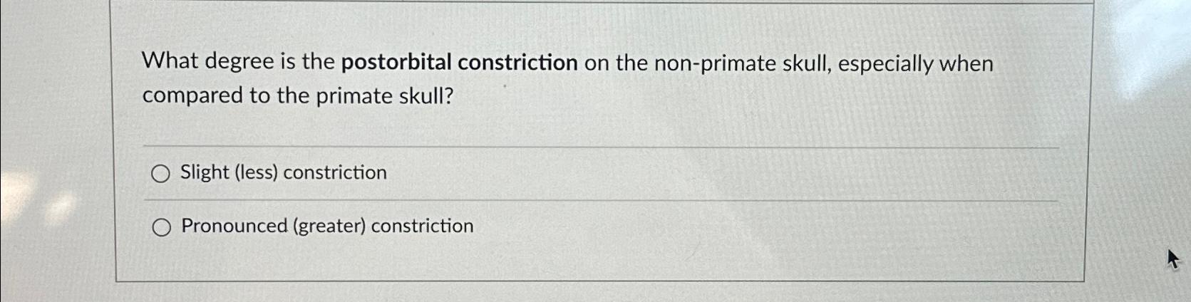 Solved What degree is the postorbital constriction on the | Chegg.com