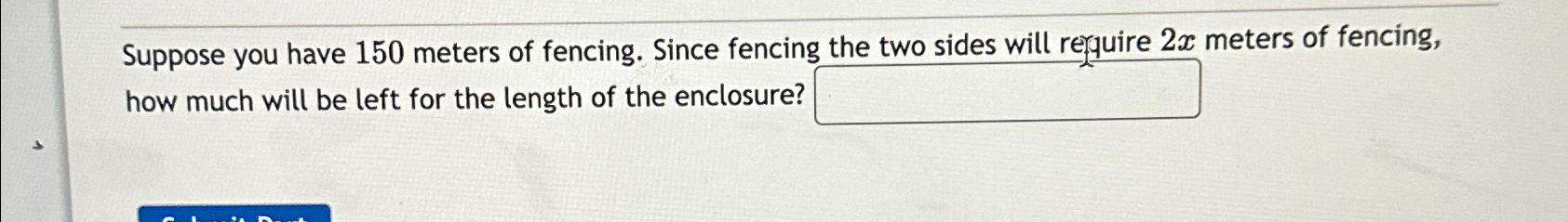 Solved Suppose you have 150 ﻿meters of fencing. Since | Chegg.com