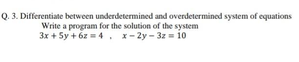 Solved Q. 3. Differentiate between underdetermined and | Chegg.com