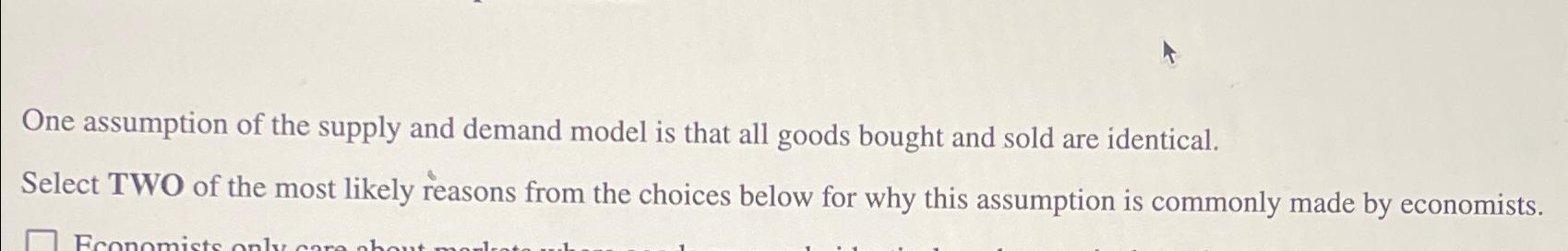 Solved One assumption of the supply and demand model is that | Chegg.com