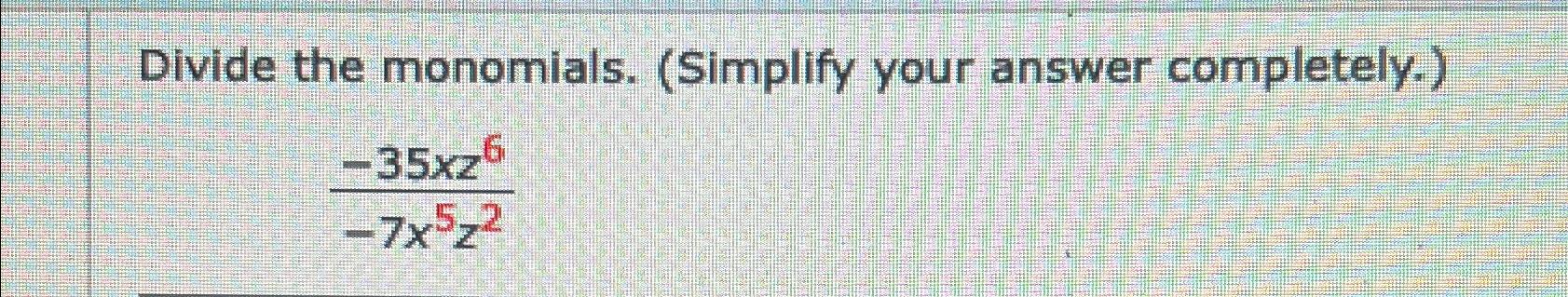 Solved Divide the monomials. (Simplify your answer | Chegg.com
