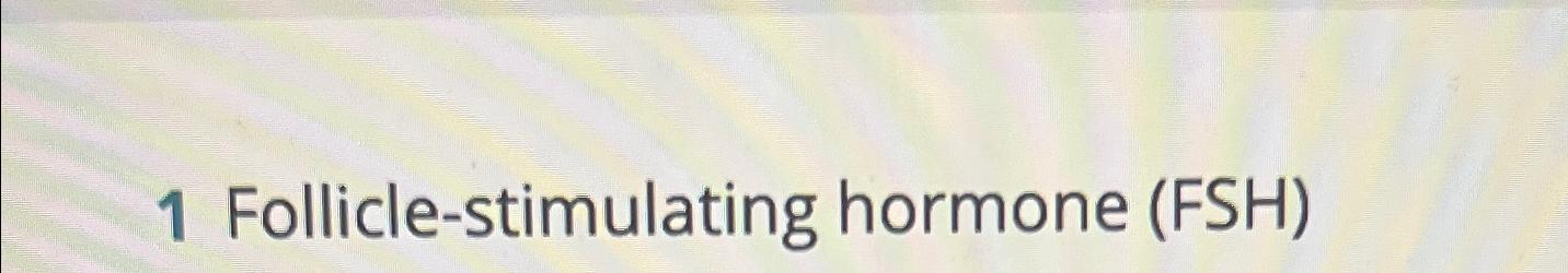 Solved 1 ﻿Follicle-stimulating hormone (FSH) | Chegg.com