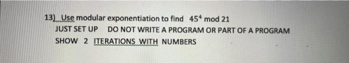 Solved 13) Use modular exponentiation to find 45* mod 21 | Chegg.com