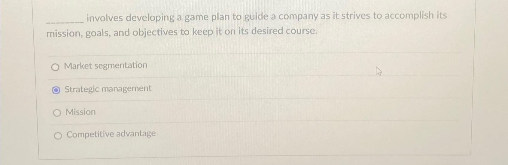 Solved involves developing a game plan to guide a company as | Chegg.com