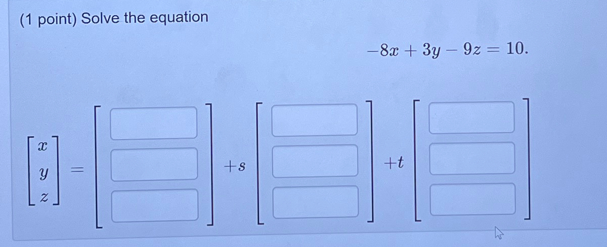Solved (1 ﻿point) ﻿Solve the equation-8x+3y-9z=10. | Chegg.com