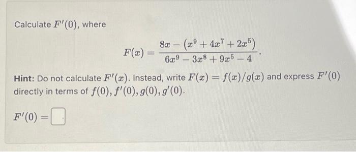Solved Calculate F'(0), where F(x) = 8x (x +4x7 + 2x5) 6x9 - | Chegg.com