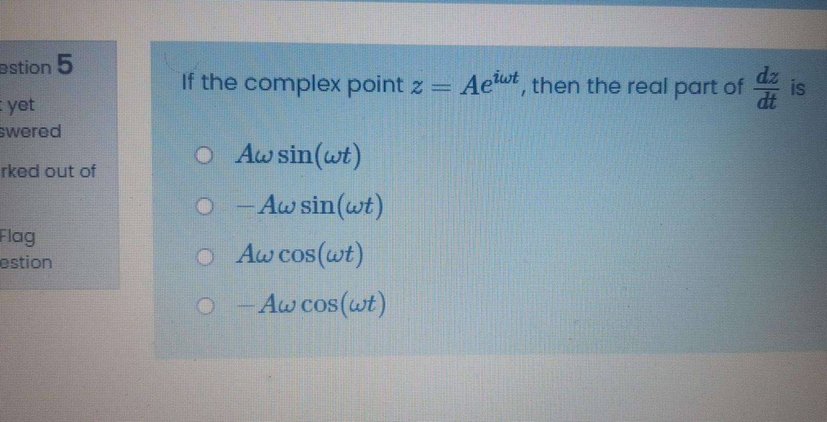 Solved estion 5 If the complex point z = Aeiwt, then the | Chegg.com Solved estion 5 If the complex point z = Aeiwt, then the | Chegg.com