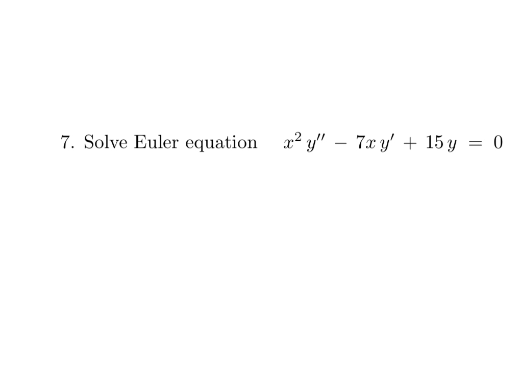 Solved Solve Euler equation x2y''-7xy'+15y=0 | Chegg.com
