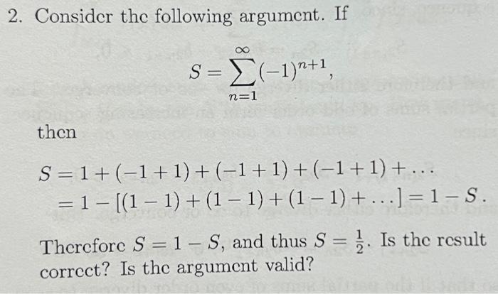 Solved 2. Consider the following argument. If S=∑n=1∞(−1)n+1 | Chegg.com