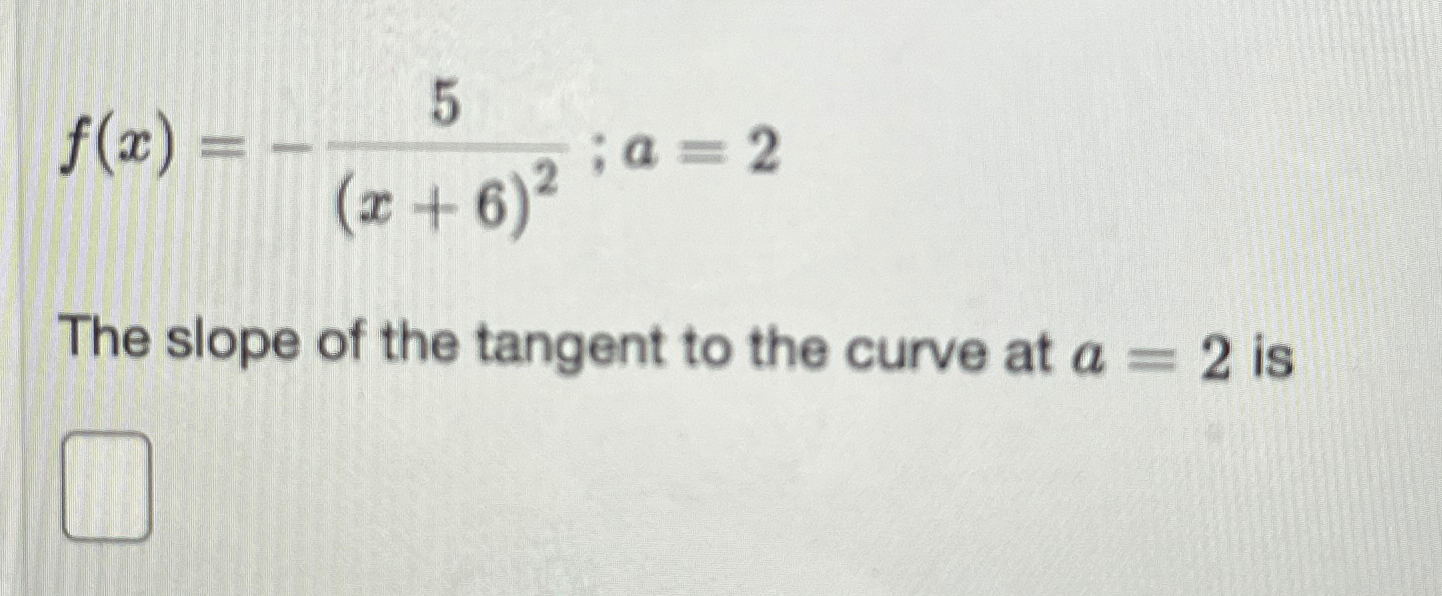 Solved f(x)=-5(x+6)2;a=2The slope of the tangent to the | Chegg.com